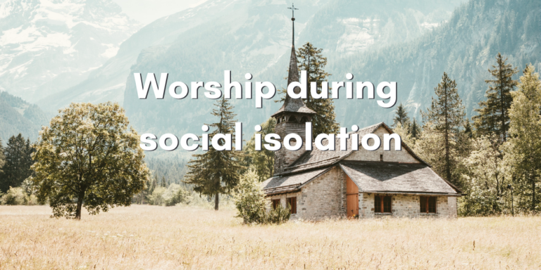 Worship during social isolation - Bright Bold Life